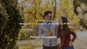 250+ How to Say Enjoy Your Time Off