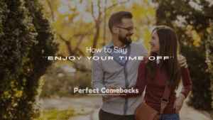 250+ How to Say Enjoy Your Time Off