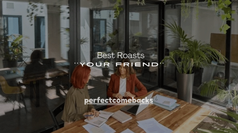 250+ Best Roasts to Say to Your Friend (Funny & Savage)
