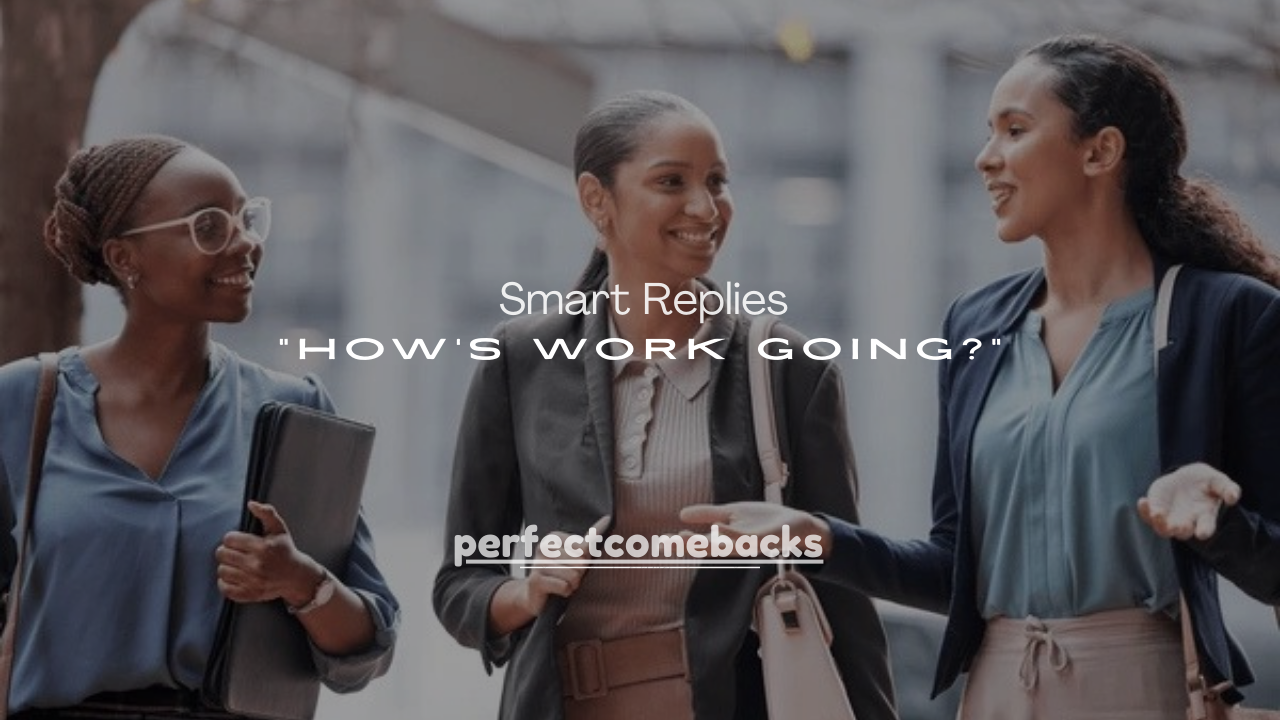100+ Smart Replies to “How’s Work Going?”